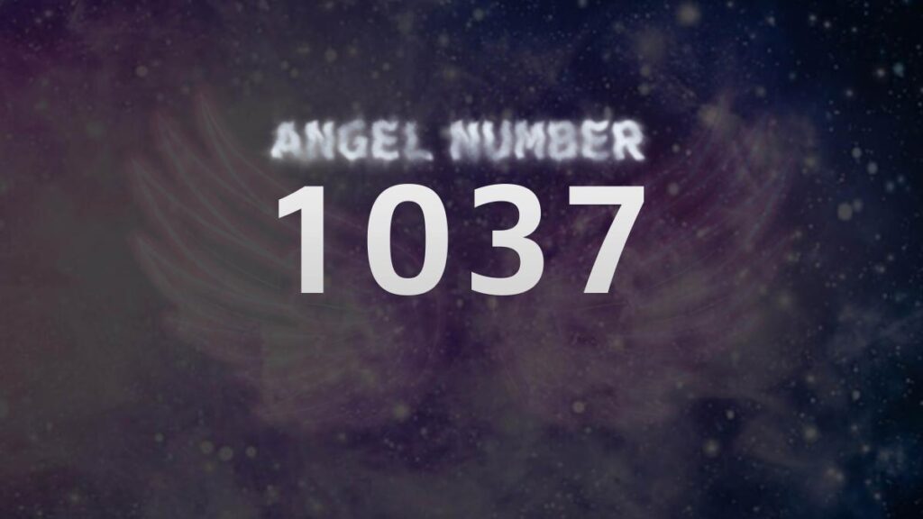Angel Number 1037: Discover Its Spiritual Meaning and Significance ...