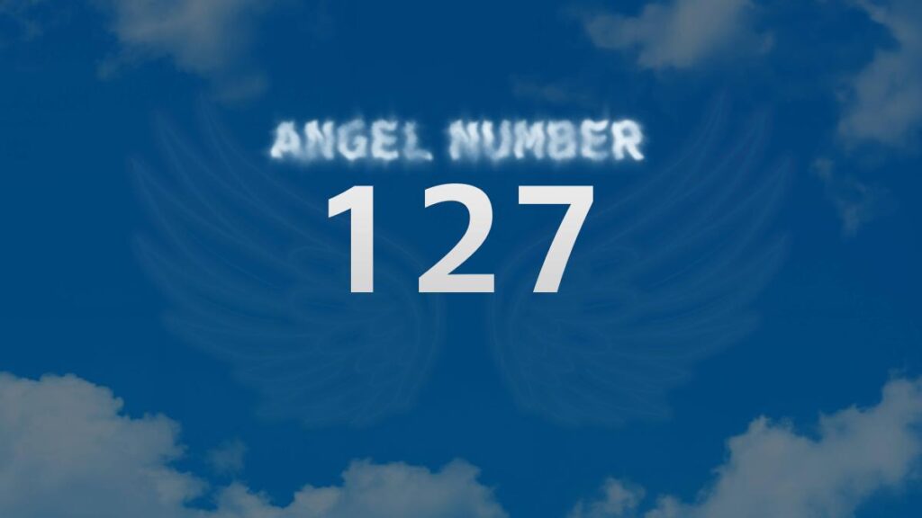 Angel Number 127: Discover Its Meaning and Significance - Attract Your King