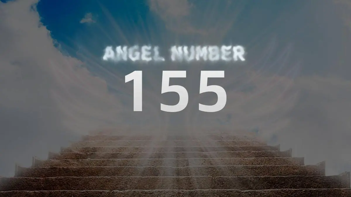 Angel Number 155: Meaning and Symbolism Explained - Attract Your King