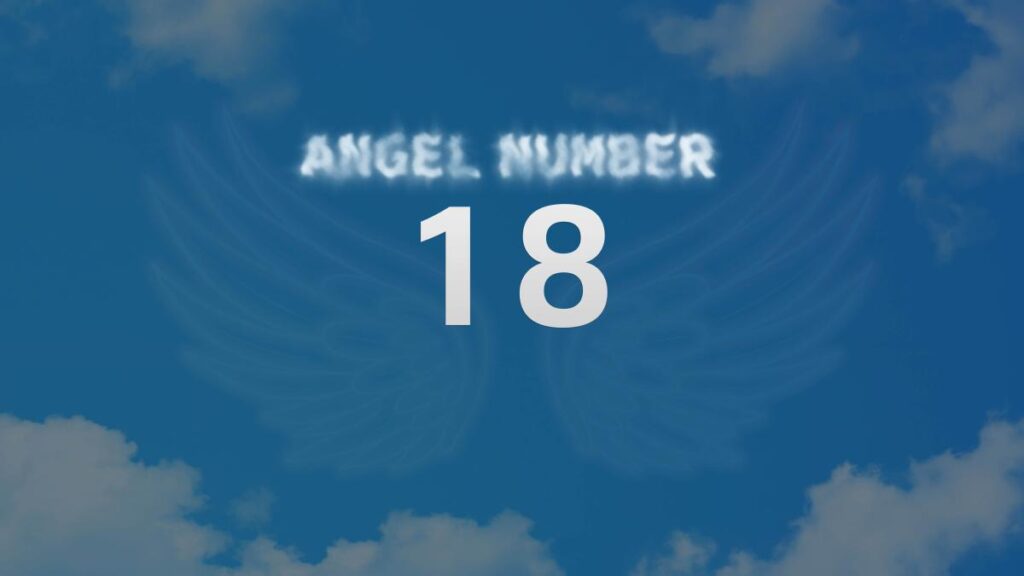Angel Number 18: Meaning and Significance - Attract Your King