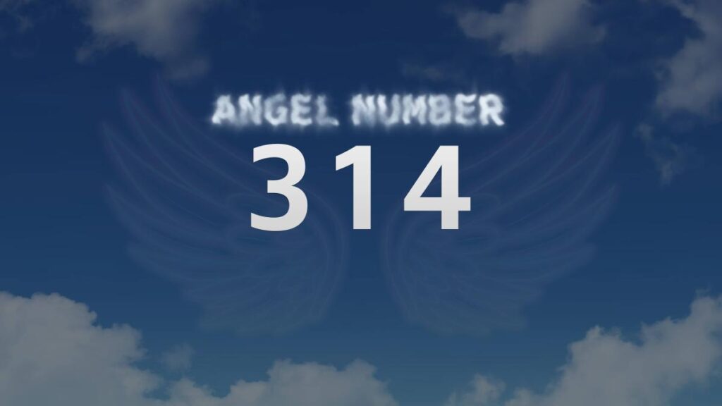 Angel Number 314: Meaning and Significance - Attract Your King