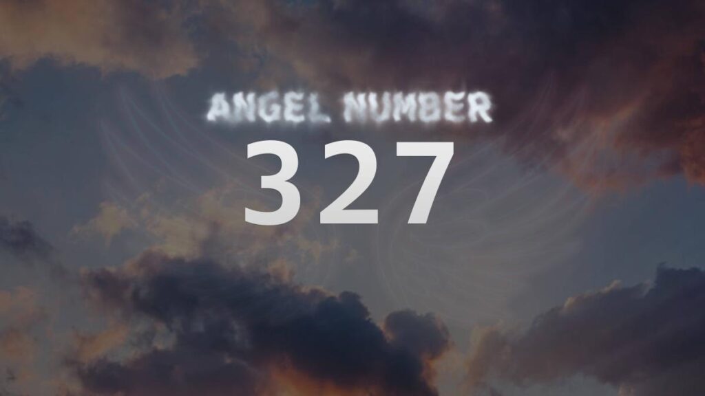 Angel Number 327: Discover Its Spiritual Meaning and Significance ...