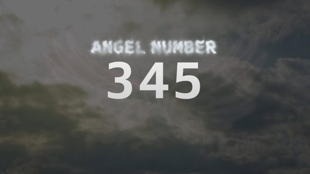Angel Number 345: Discover Its Meaning and Significance - Attract Your King