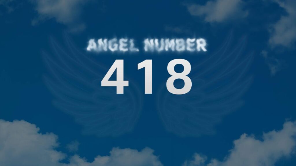 Angel Number 418: Discover Its Spiritual Meaning and Significance ...