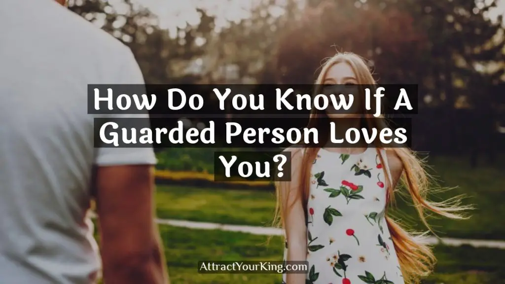 How Do You Know If A Guarded Person Loves You? - Attract Your King