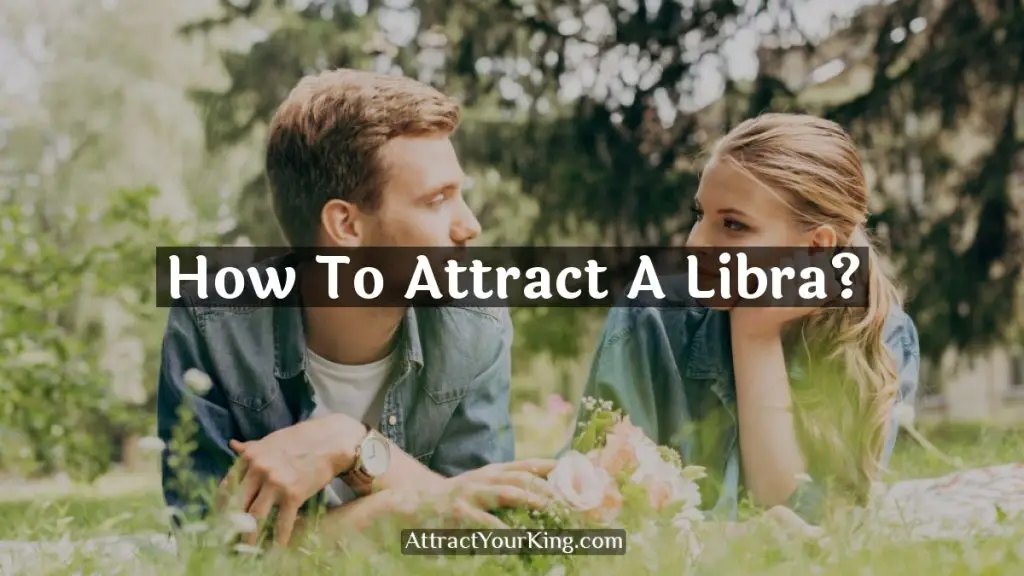 How To Attract A Libra? - Attract Your King