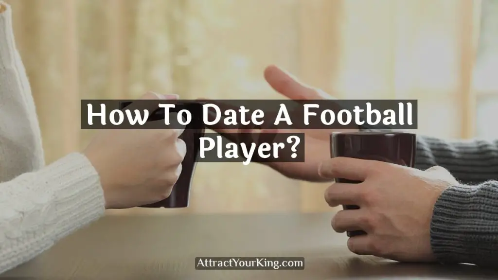 How To Date A Football Player? - Attract Your King