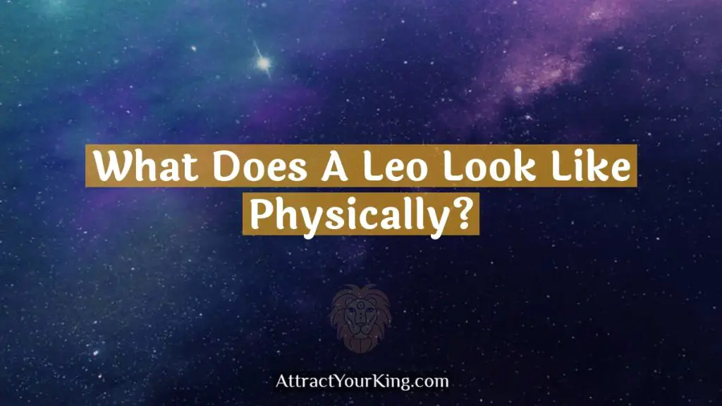 What Does A Leo Look Like Physically? - Attract Your King